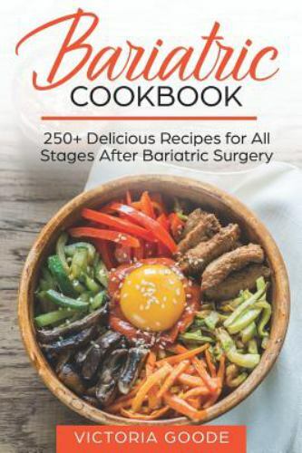 BARIATRIC COOKBOOK: 250+ DELICIOUS RECIPES FOR ALL STAGES By Victoria ...