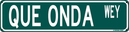 Que Onda Wey Funny Mexican Spanish Humor 16" x 4" Street Sign Green ...