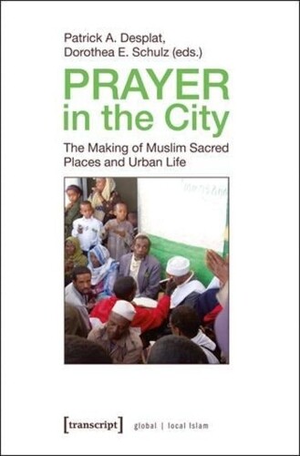Patrick A. Desplat Prayer in the City (Taschenbuch) Global/Local Islam ...