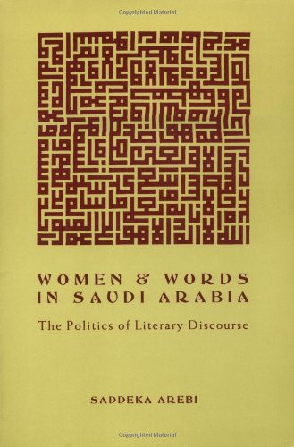 WOMEN AND WORDS IN SAUDI ARABIA: THE POLITICS OF LITERARY By Saddeka ...