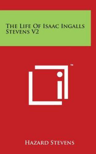 Life of Isaac Ingalls Stevens V2 by Hazard Stevens (2014, Hardcover ...