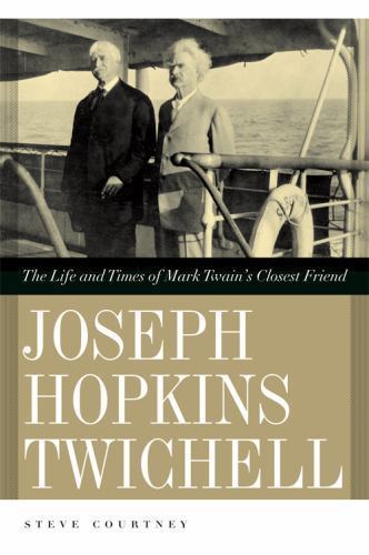Joseph Hopkins Twichell : The Life and Times of Mark Twain's Closest ...