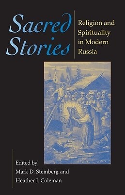 Sacred Stories: Religion and Spirituality in Modern Russia by Steinberg ...