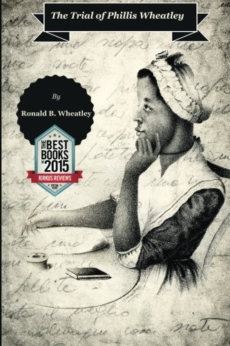 THE TRIAL OF PHILLIS WHEATLEY By Ronald Brian Wheatley **BRAND NEW ...