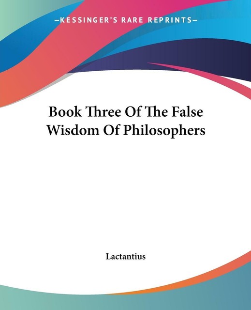 Book Three Of The False Wisdom Of Philosophers von Lactantius (2004 ...