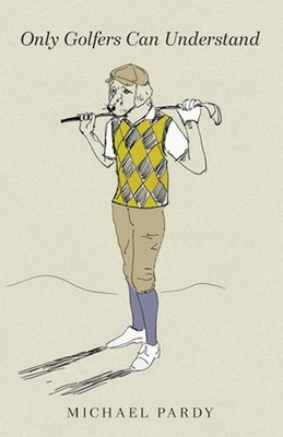 Only Golfers Can Understand by Michael B. Pardy Paperback Book | eBay