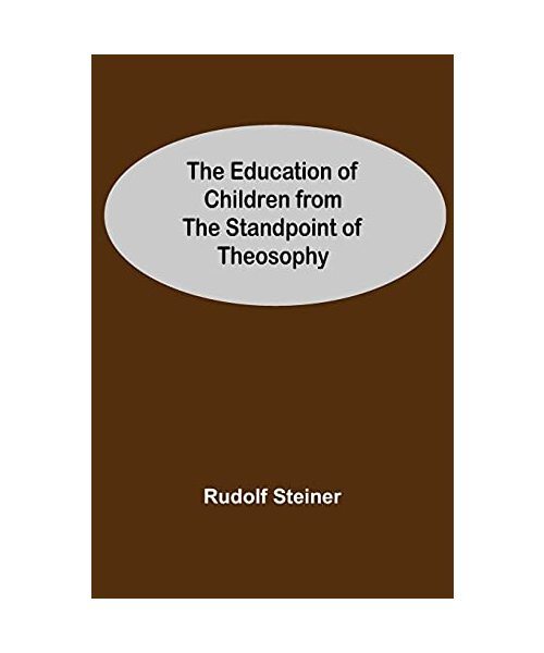 The Education Of Children From The Standpoint Of Theosophy, Rudolf ...