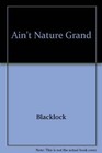 Aint Nature Grand - Hardcover By Les Blacklock - GOOD 9780896580091| eBay