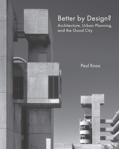 Better by Design? Architecture Urban Planning and the Good City ...