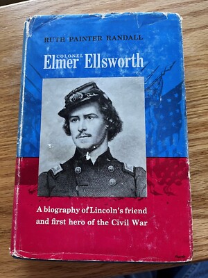 Colonel Elmer Ellsworth - Biography by Ruth Painter Randall - 1960 - HB ...