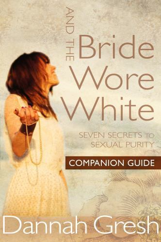 And the Bride Wore White Companion Guide: Seven Secrets to Sexual ...