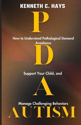 PDA Autism: How to Understand Pathological Demand Avoidance, Support ...