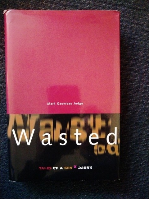 Wasted : Tales of a Gen X Drunk by Mark G. Judge (1997, Hardcover) for ...