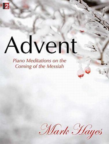Advent : Piano Meditations on the Coming of the Messiah by Mark Hayes ...