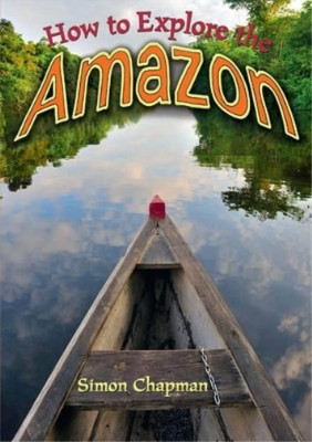 Simon Chapman How to Explore the Amazon (Paperback) Wow! Facts (T) (UK ...