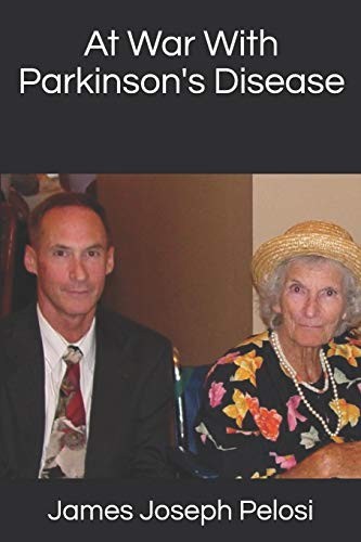 AT WAR WITH PARKINSON'S DISEASE By James Joseph Pelosi **BRAND NEW ...