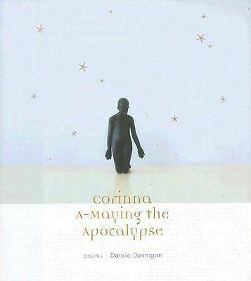 Corinna A-Maying the Apocalypse: Poems by Darcie Dennigan (Hardcover ...