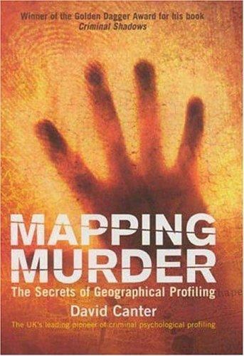 Mapping Murder : Secrets of Geographical Profiling by David Canter ...