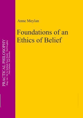 Practical Philosophy Ser.: Foundations of an Ethics of Belief by Anne ...