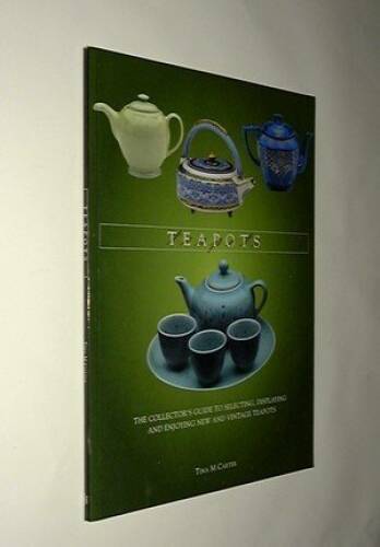 Teapots: The Collector's Guide to Selecting, Identifying, and ...