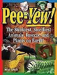 Pee-Yew!: The Stinkiest, Smelliest Animals, Insects, and Plants on ...