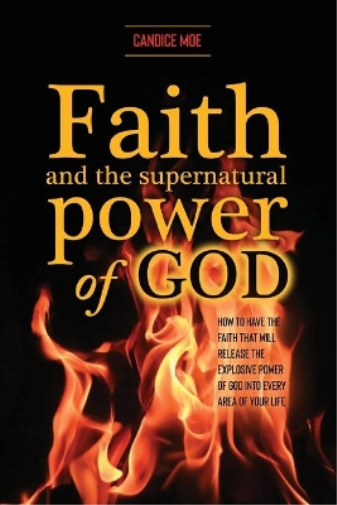 Candice Moe Faith and the Supernatural Power of God (Poche) | eBay