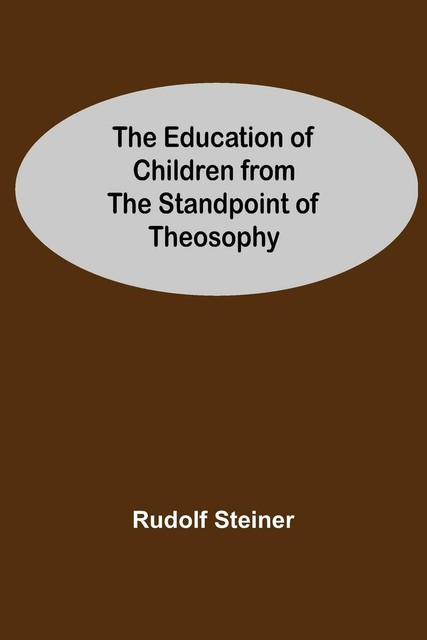 The Education of Children From The Standpoint of Theosophy von Rudolf ...