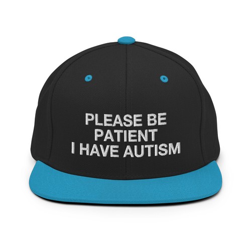 Autistic Adults Embroidered Snapback Hat - Please Be Patient I Have ...