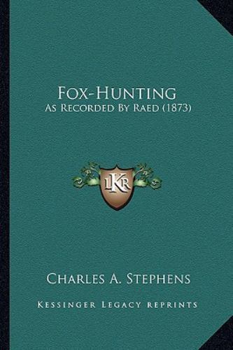 Fox-Hunting : As Recorded by Raed (1873) by Charles A. Stephens (2010 ...