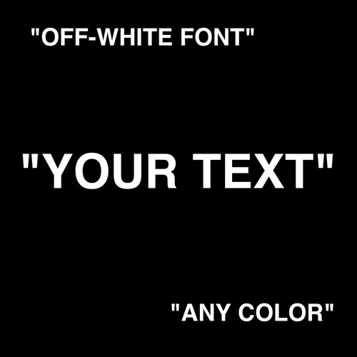 OFF-WHITE "CUSTOM TEXT" IN QUOTATIONS YOUR TEXT CUSTOMIZE OFF WHITE FONT | eBay
