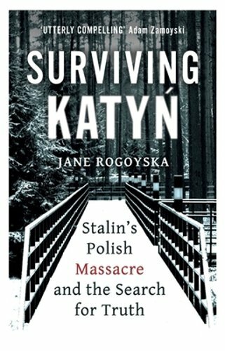 Surviving Katyn: Stalin's Polish Massacre and the Search for Truth by ...