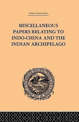 Miscellaneous Papers Relating to Indo-China and the Indian Archipelago ...