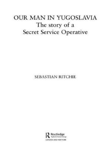 Our Man in Yugoslavia : The Story of a Secret Service Operative by ...