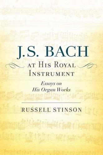 J. S. Bach at His Royal Instrument: Essays on His Organ Works by ...