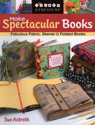 Make Spectacular Books : Fabulous Fabric, Skewer & Folded Books ...
