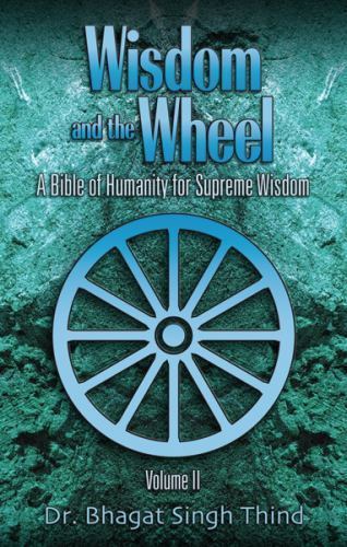 Wisdom and the Wheel : A Bible of Humanity for Supreme Wisdom by Bhagat ...