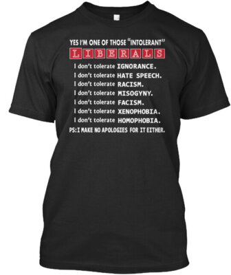 Intolerant liberal anti Trump Tee T-Shirt Made in the USA Size S to 5XL ...