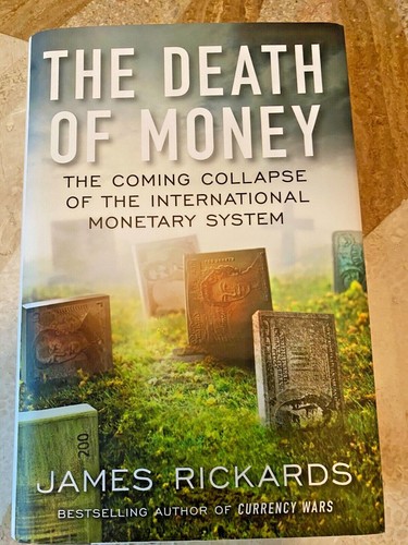 The Death of Money : The Coming Collapse of the International Monetary ...