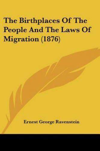 The Birthplaces of the People and the Laws of Migration by Ernest ...