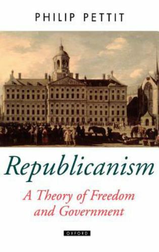 Republicanism a Theory of Freedom and Government by Pettit, Philip ...