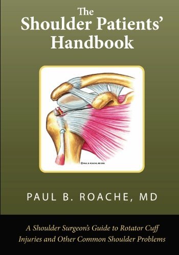 THE SHOULDER PATIENT'S HANDBOOK: A SHOULDER SURGEON'S By Paul B. Roache ...