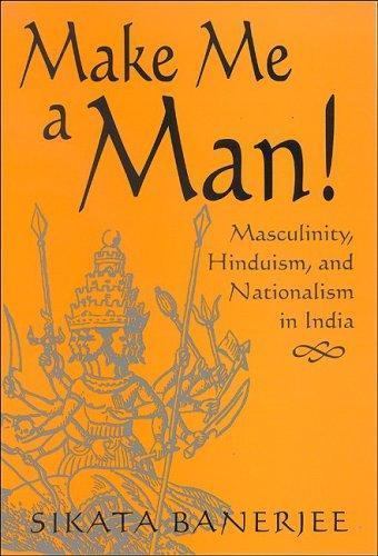 Make Me a Man!: Masculinity, Hinduism, and Nationalism in India (SUNY ...