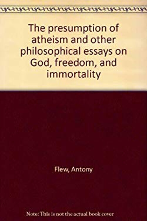 The Presumption of Atheism and Other Philosophical Essays on God ...