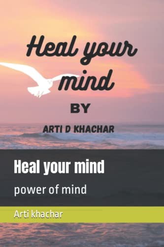 Heal your mind: power of mind by Arti Digpal Khachar NEW BOOK | eBay
