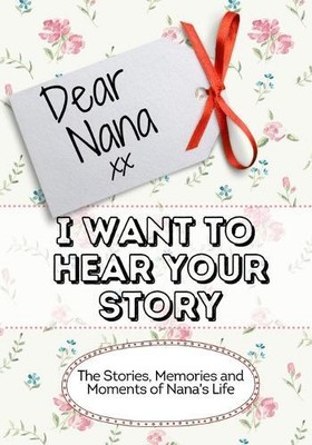 The Life Graduate Publishing Group Dear Nana, I Want To Hear Your Story ...