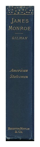 GILMAN, DANIEL COIT James Monroe in His Relations to the Public Service ...