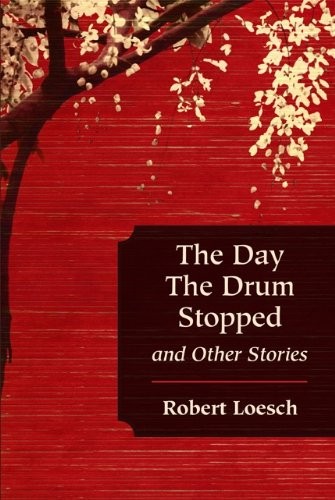 THE DAY THE DRUM STOPPED AND OTHER STORIES By Robert Loesch Excellent ...