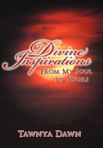 Divine Inspirations: From My Soul to Yours by Tawnya Dawn: New 9781452559735| eBay