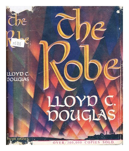 Douglas, Lloyd C. (Lloyd Cassel) (1877-1951) The Robe : Lloyd C.Douglas ...