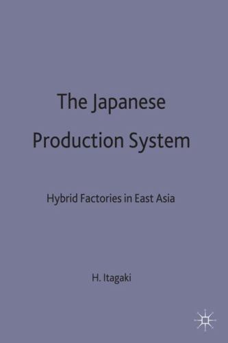 Japanese Production System : Hybrid Factories in East Asia by Hiroshi ...